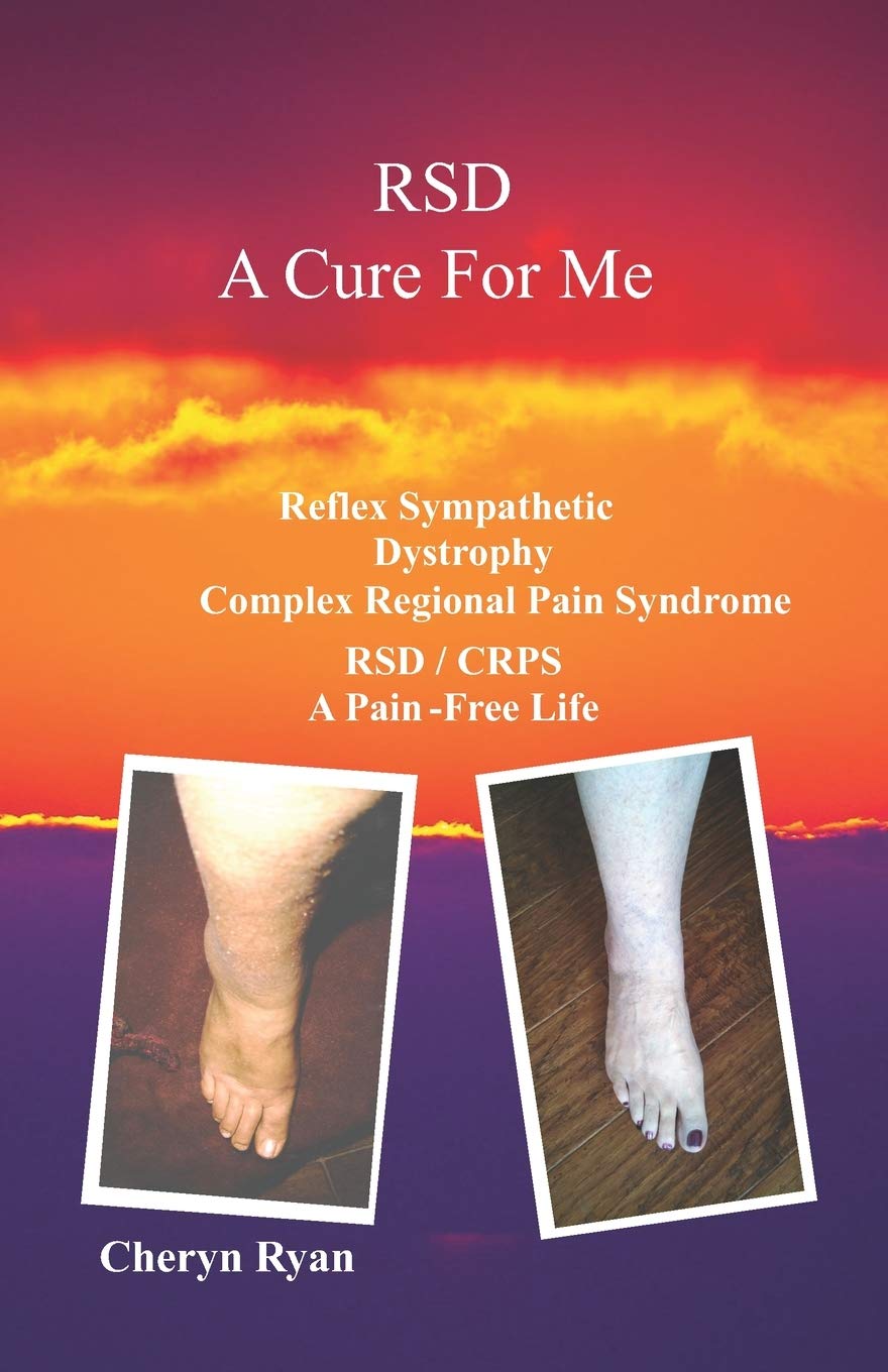 RSD A CURE FOR ME: REFLEX SYMPATHETIC DYSTROPHY COMPLEX REGIONAL PAIN ...