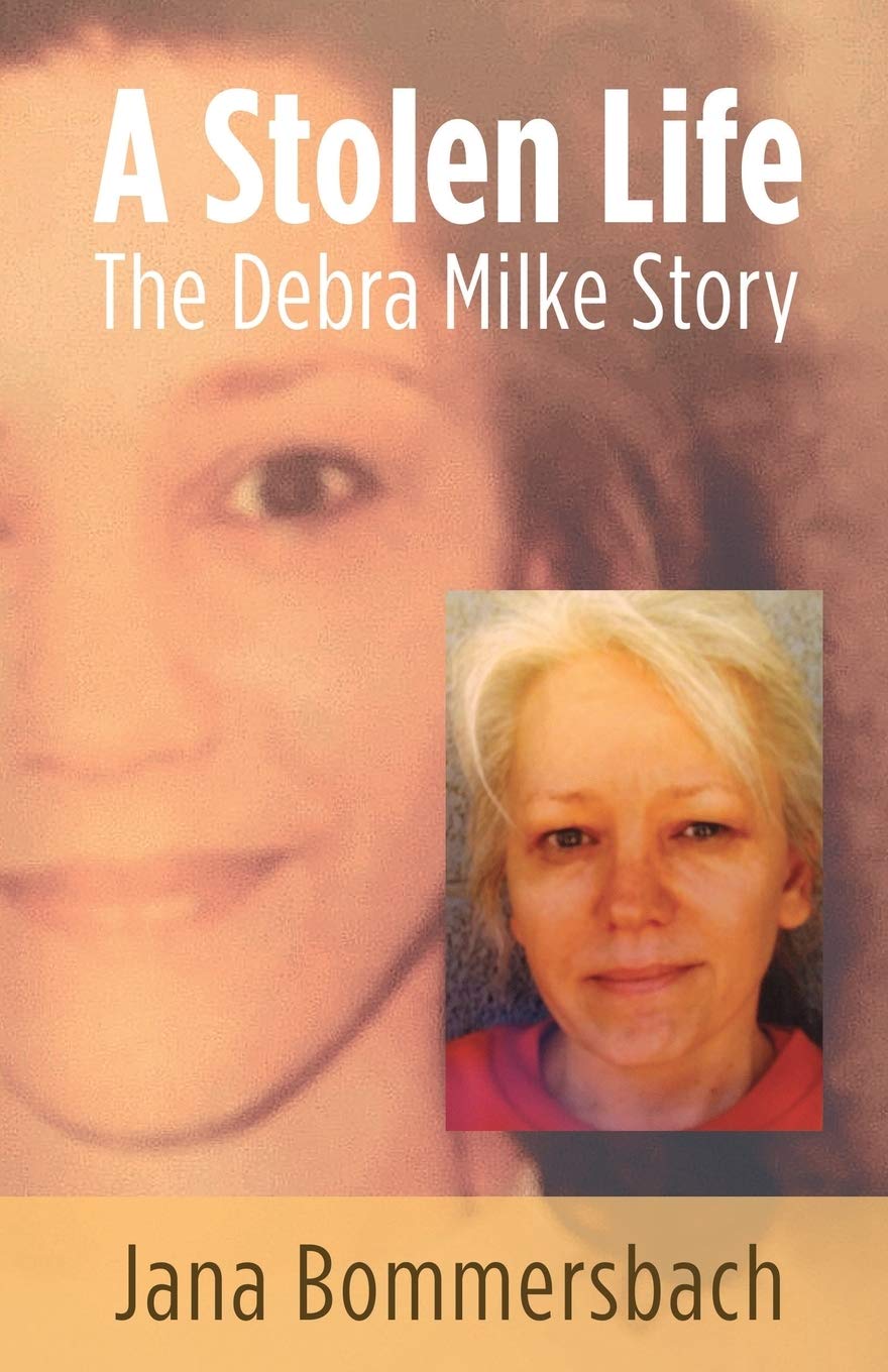 A STOLEN LIFE: THE DEBRA MILKE STORY: Bommersbach, Jana: 9780578496221 ...