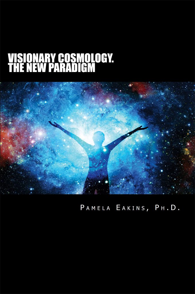 Visionary Cosmology: The New Paradigm - Kindle edition by Eakins ...