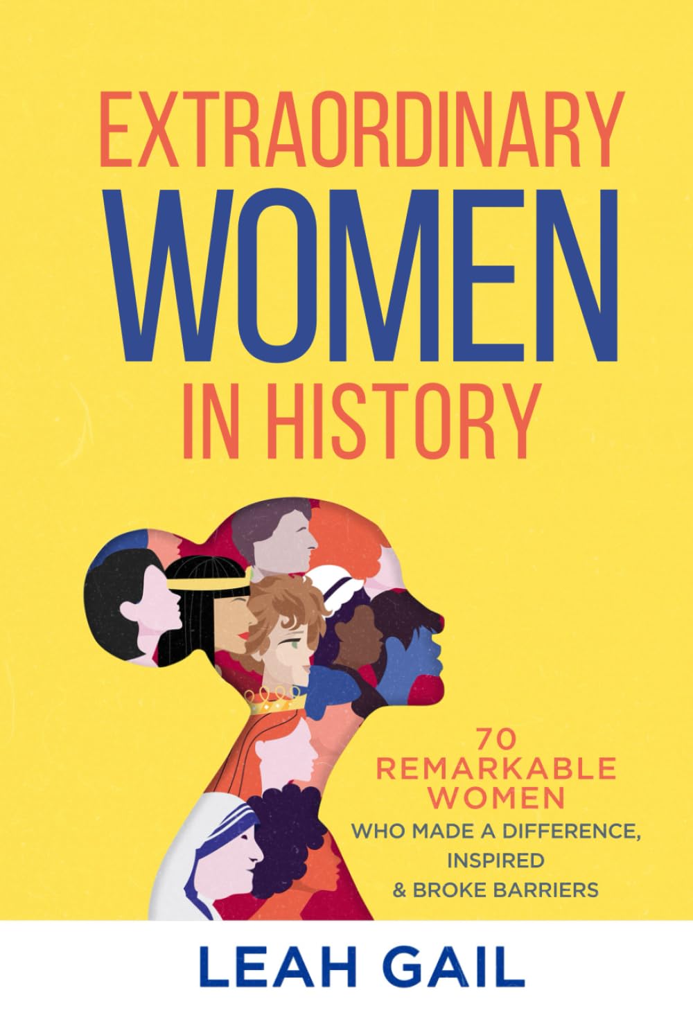 Extraordinary Women In History: 70 Remarkable Women Who Made a ...