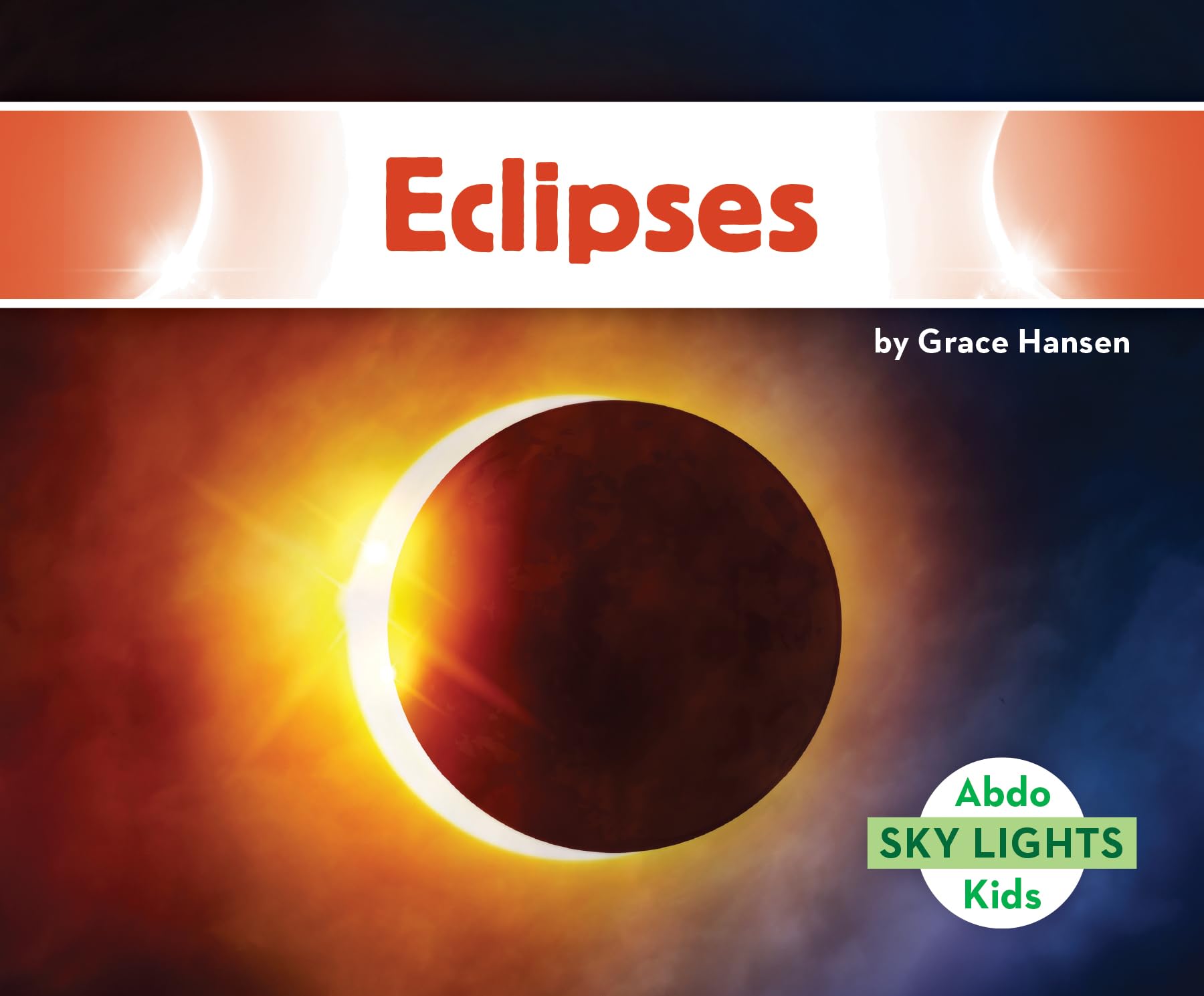 Eclipses (Sky Lights): Hansen, Grace: 9781532189074: Amazon.com: Books