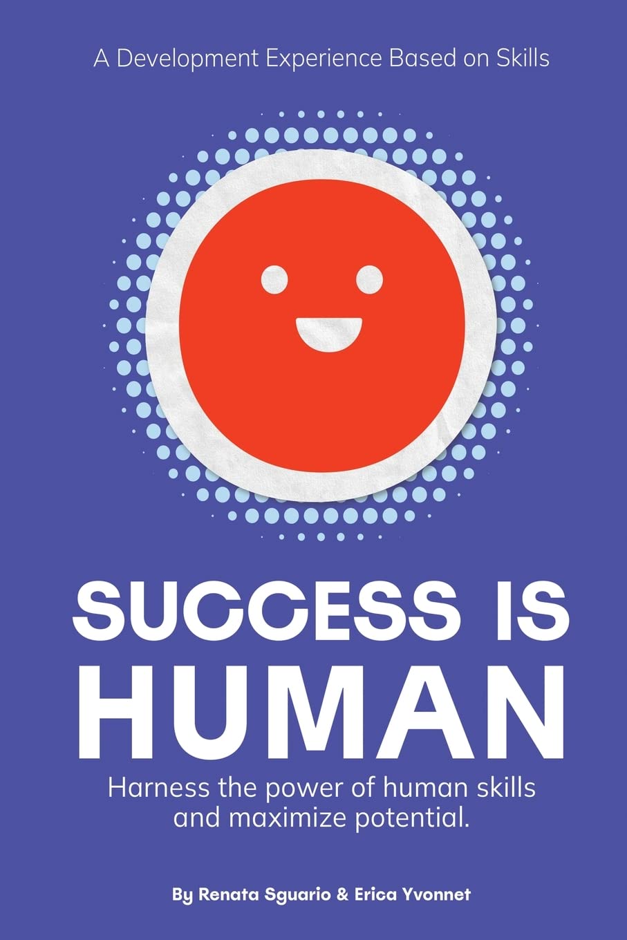 Success is Human: A Development Experience Based on Skills (Harness the ...