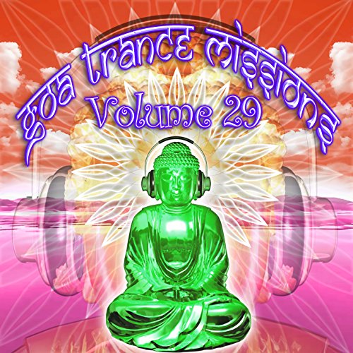 Goa Trance Missions V.29 (Best Of Psy Techno, Hard Dance, Progressive ...