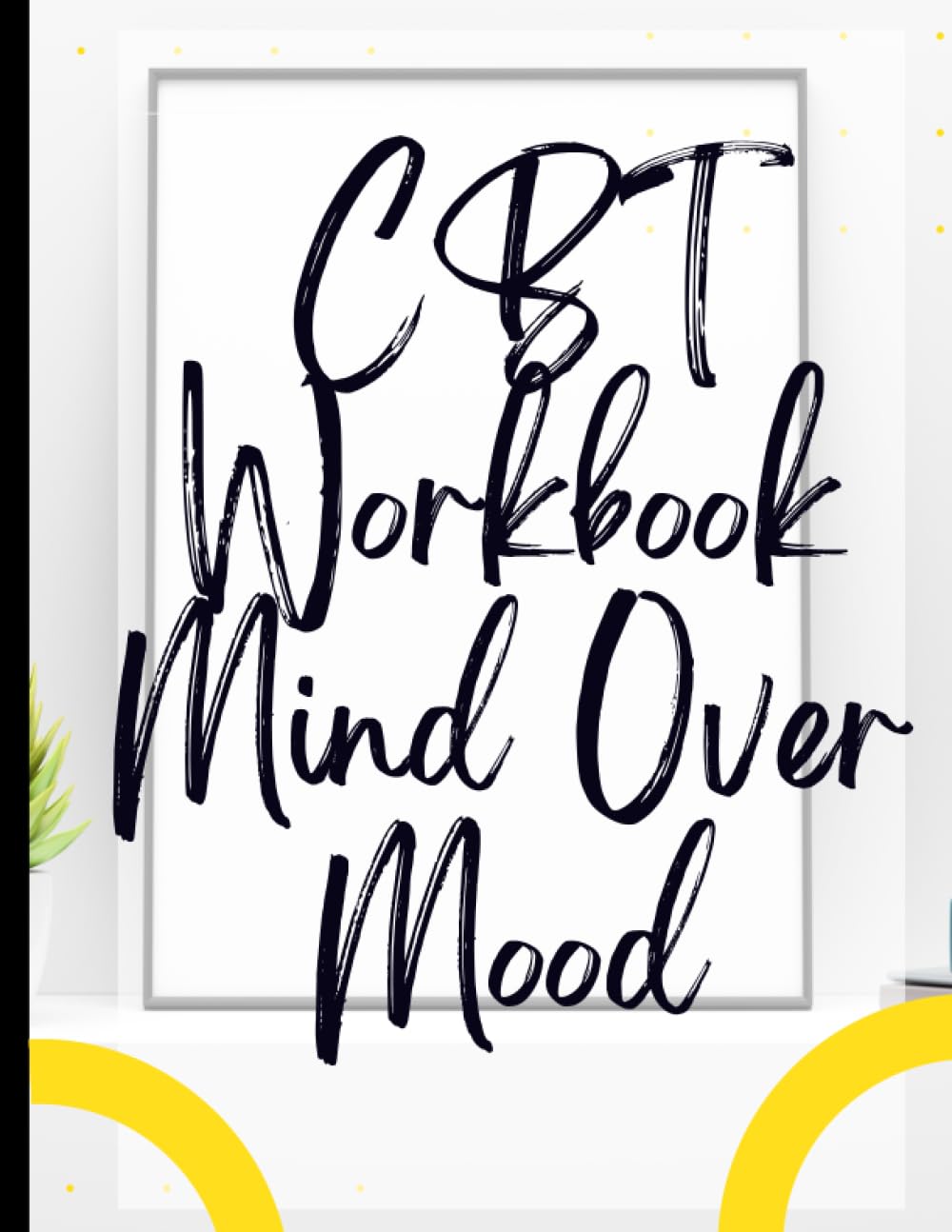 CBT Workbook Mind Over Mood: Your Guide to Free and CBT Workbook Mind ...