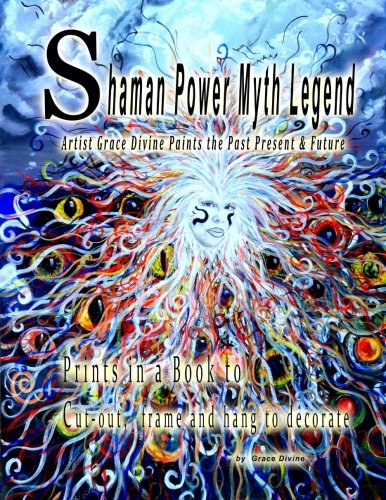 Shaman Power Myth Legend Artist Grace Divine Paints the Past Present ...