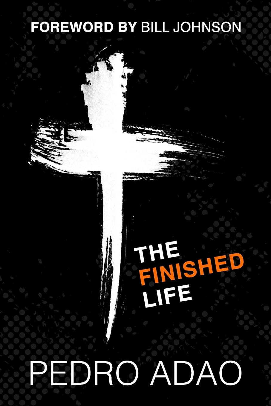 The Finished Life: An Adventure into Identity, Purpose, and Power: Adao ...