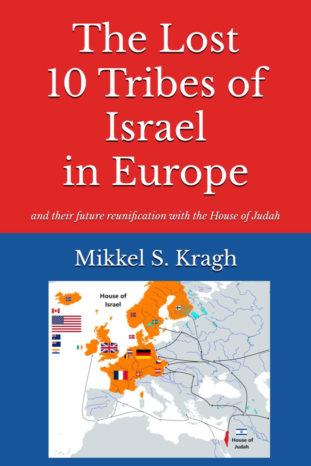 The Lost 10 Tribes of Israel in Europe: and their future reunification with the House of Judah ...