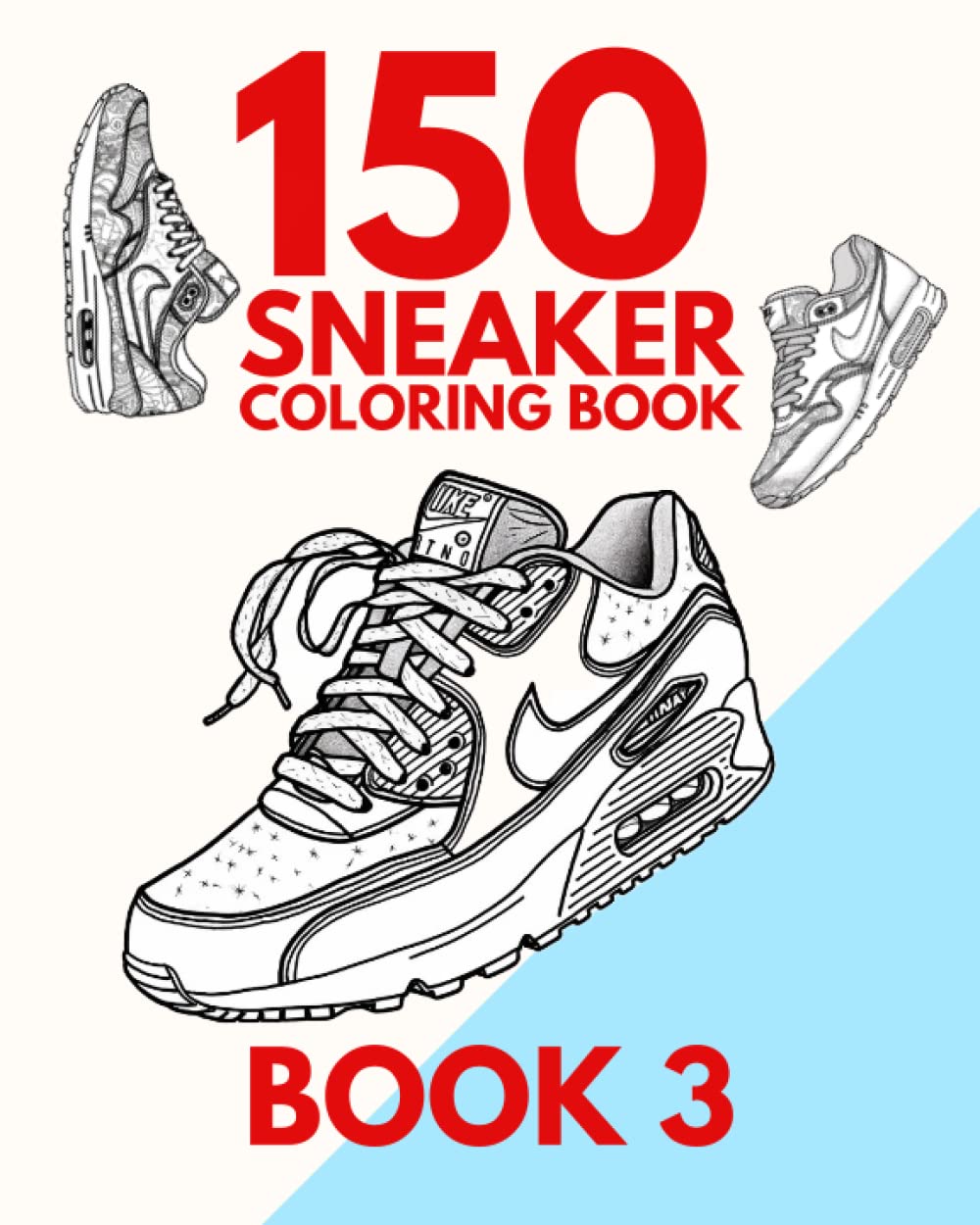 150 Sneaker Coloring Book For Kids And Adults BOOK 3: Perfect For The ...
