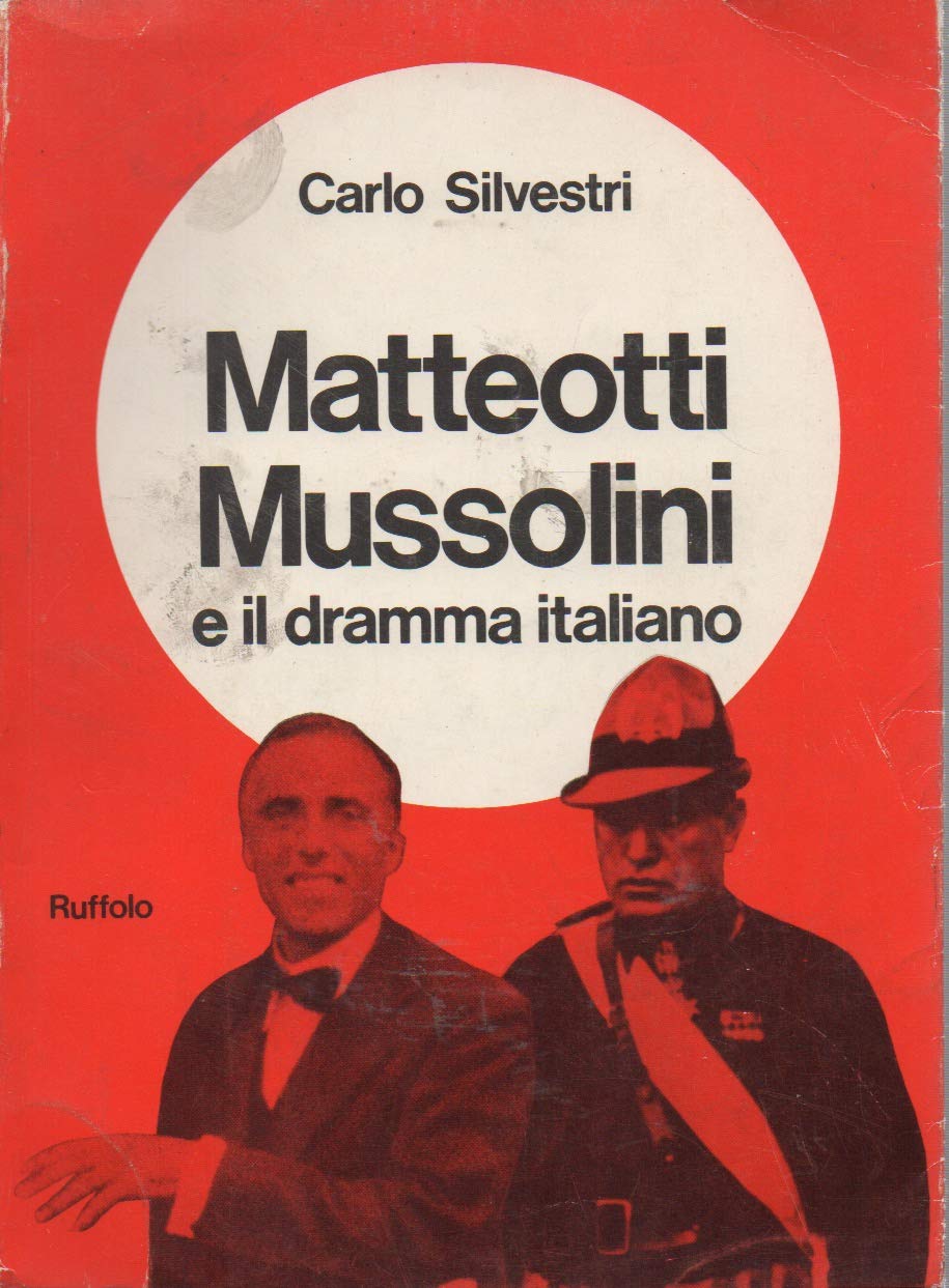 Matteotti Mussolini e il dramma italiano. : Silvestri Carlo: Amazon.it ...