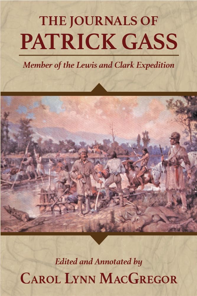 Journals of Patrick Gass, The: Member of the Lewis and Clark Expedition ...