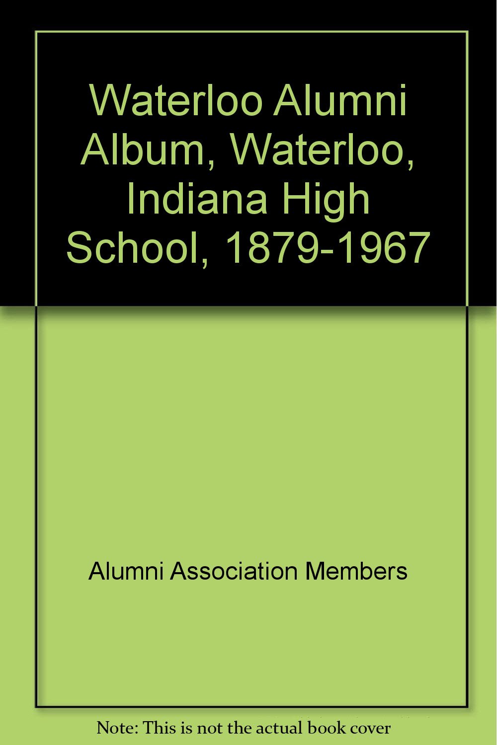 Waterloo Alumni Album, Waterloo, Indiana High School, 1879-1967: Alumni ...
