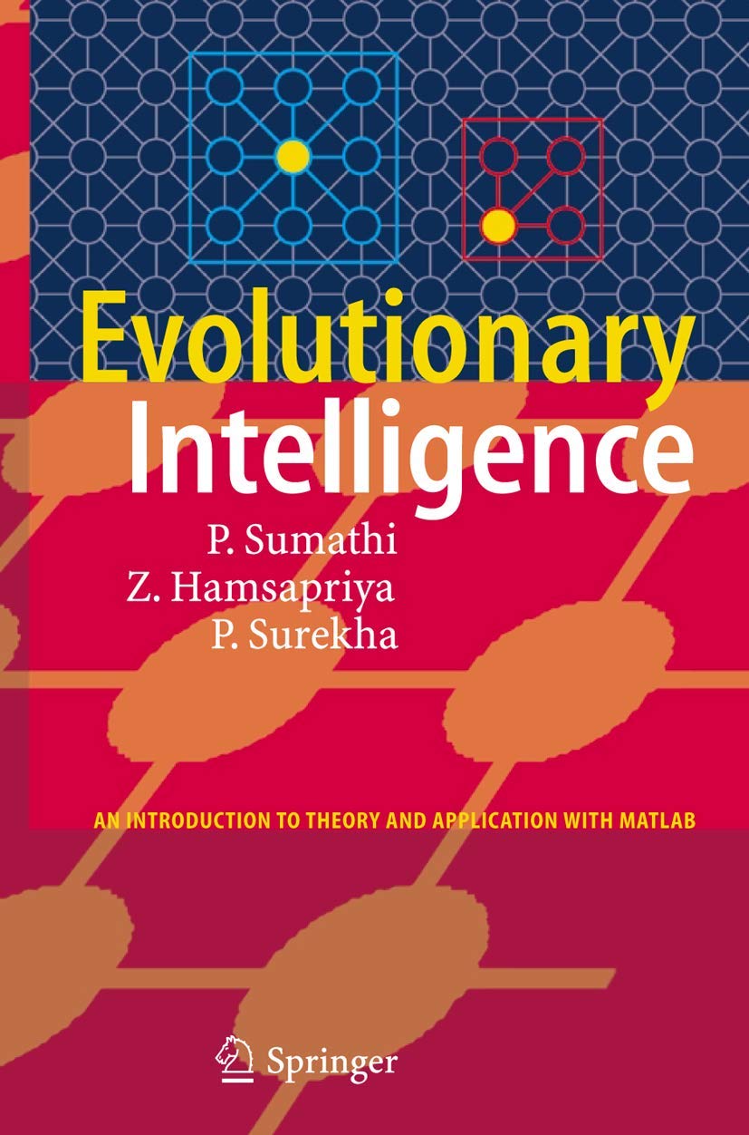 Evolutionary Intelligence: An Introduction to Theory and Applications with Matlab: Sai Sumathi S ...