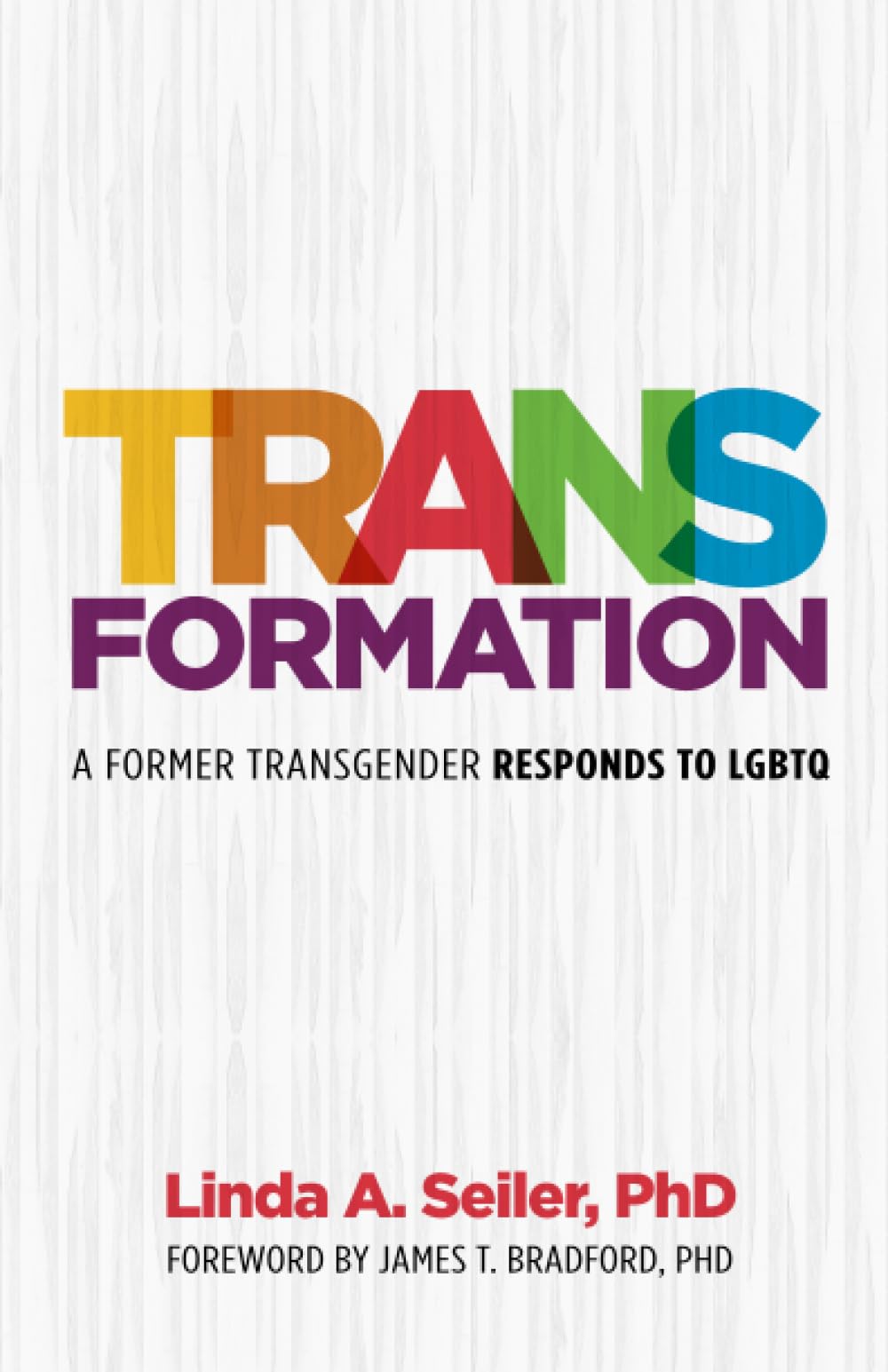 Trans-Formation: A Former Transgender Responds to LGBTQ: Seiler PhD ...