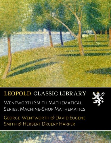 Wentworth Smith Mathematical Series; Machine-Shop Mathematics ...