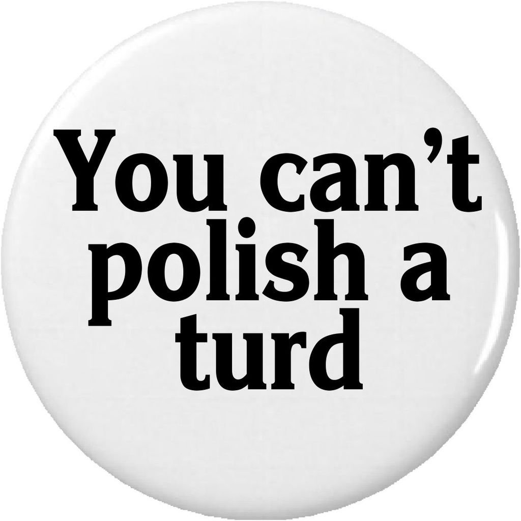 Turd Polishing Quotes You Can't Polish A Turd But You Can Sprinkle