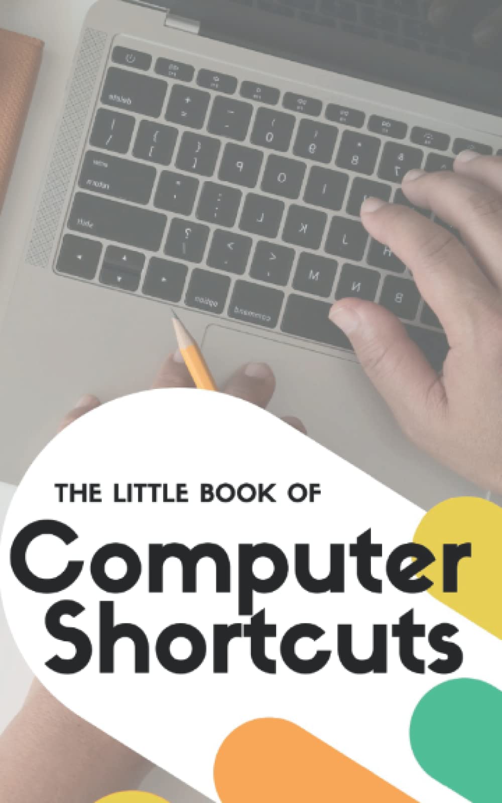 The Little Book of Computer Shortcuts: A 5" x 8" pocket book filled ...