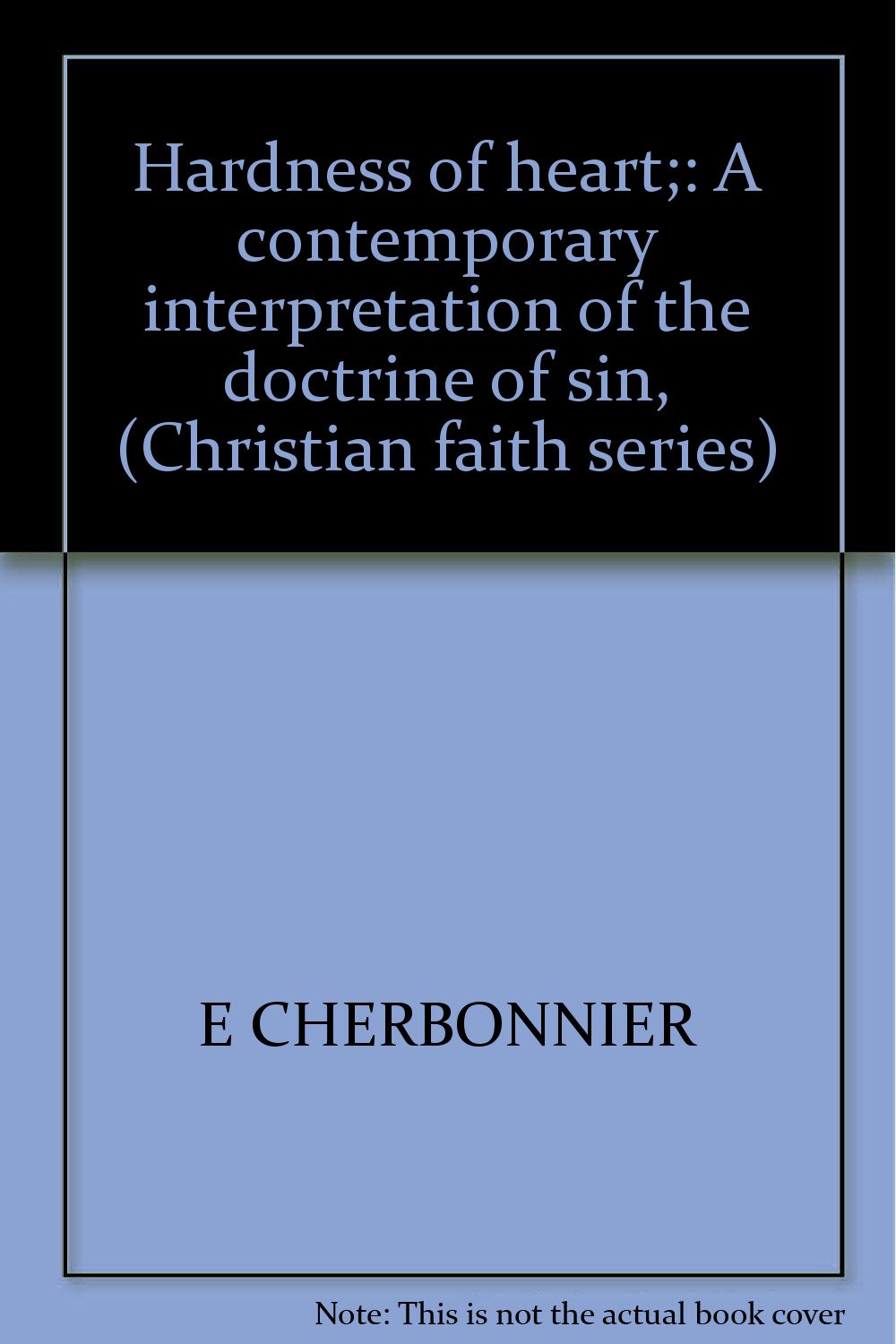 Hardness of heart;: A contemporary interpretation of the doctrine of ...