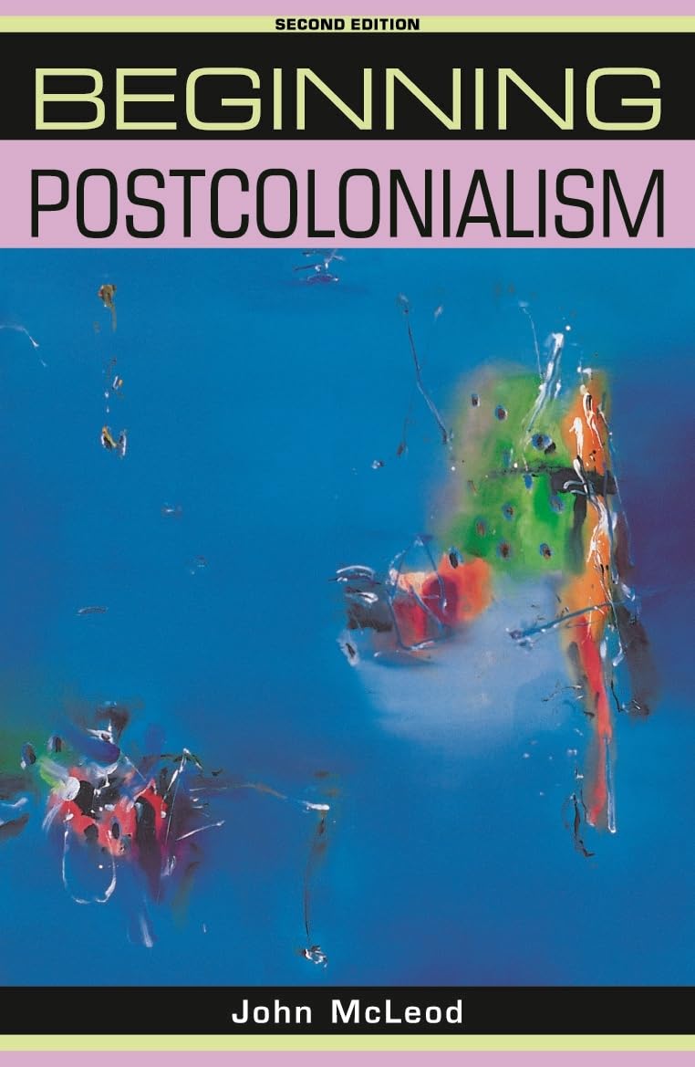 Beginning postcolonialism: Second edition (Beginnings): McLeod, John ...
