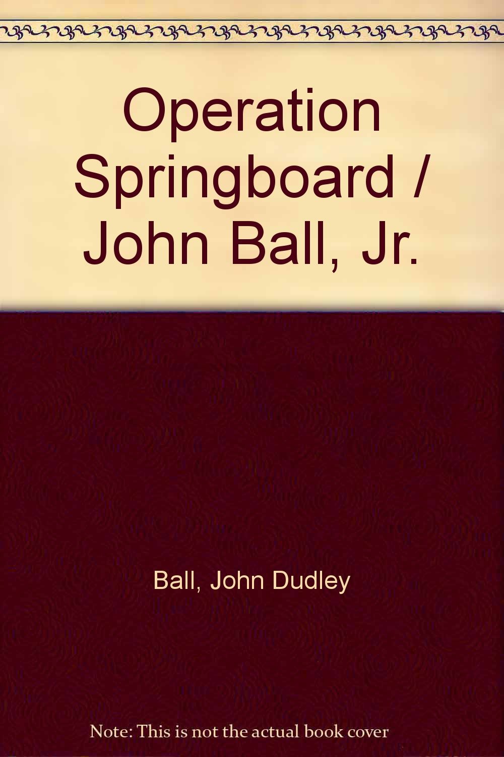 Operation Springboard: A True-to- Life Adventure of the Spage Age: Ball ...