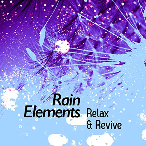 Amazon.com: Rain Elements: Relax & Revive : Calming Sounds: Digital Music