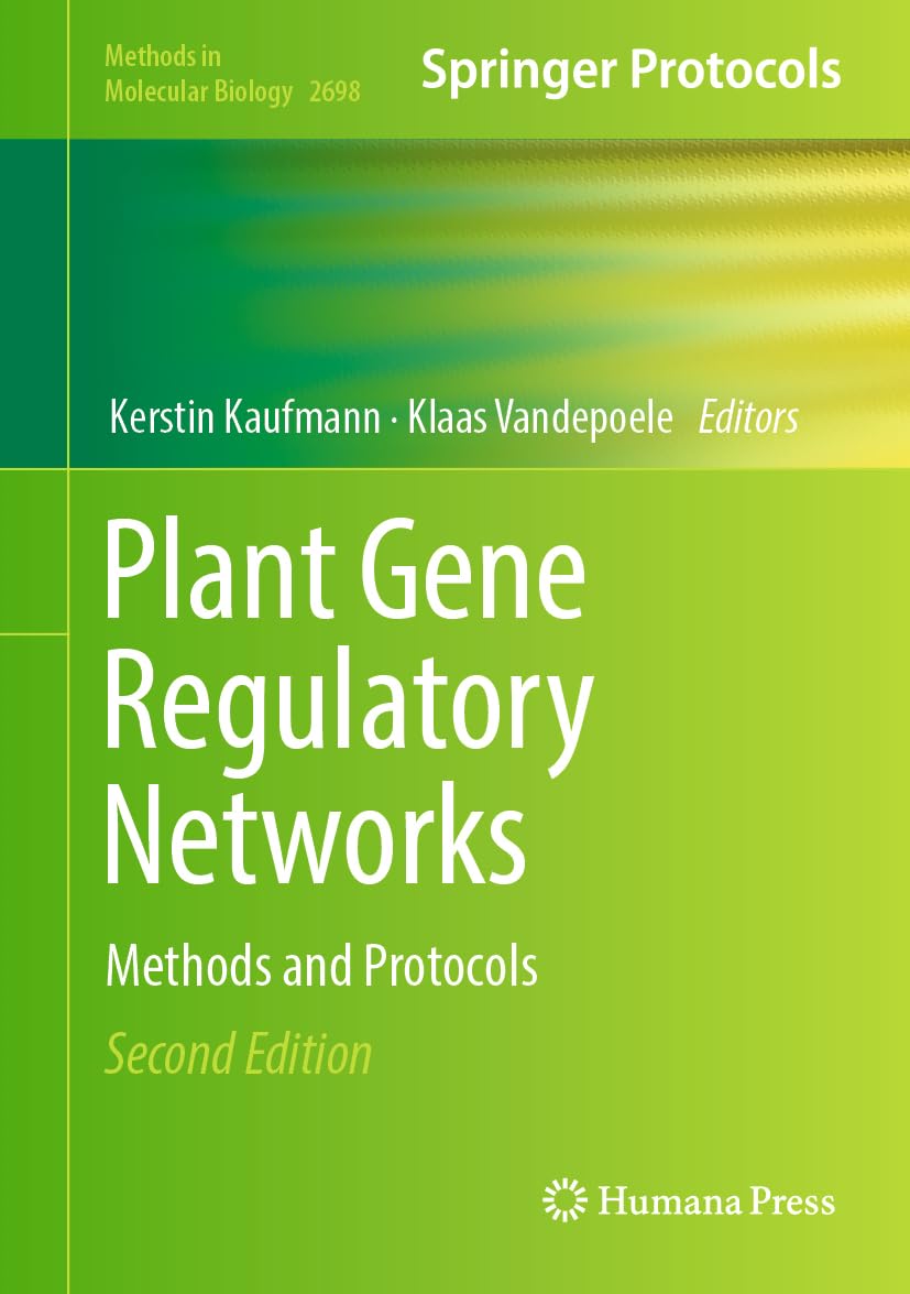 Plant Gene Regulatory Networks: Methods and Protocols (Methods in Molecular Biology, 2698 ...