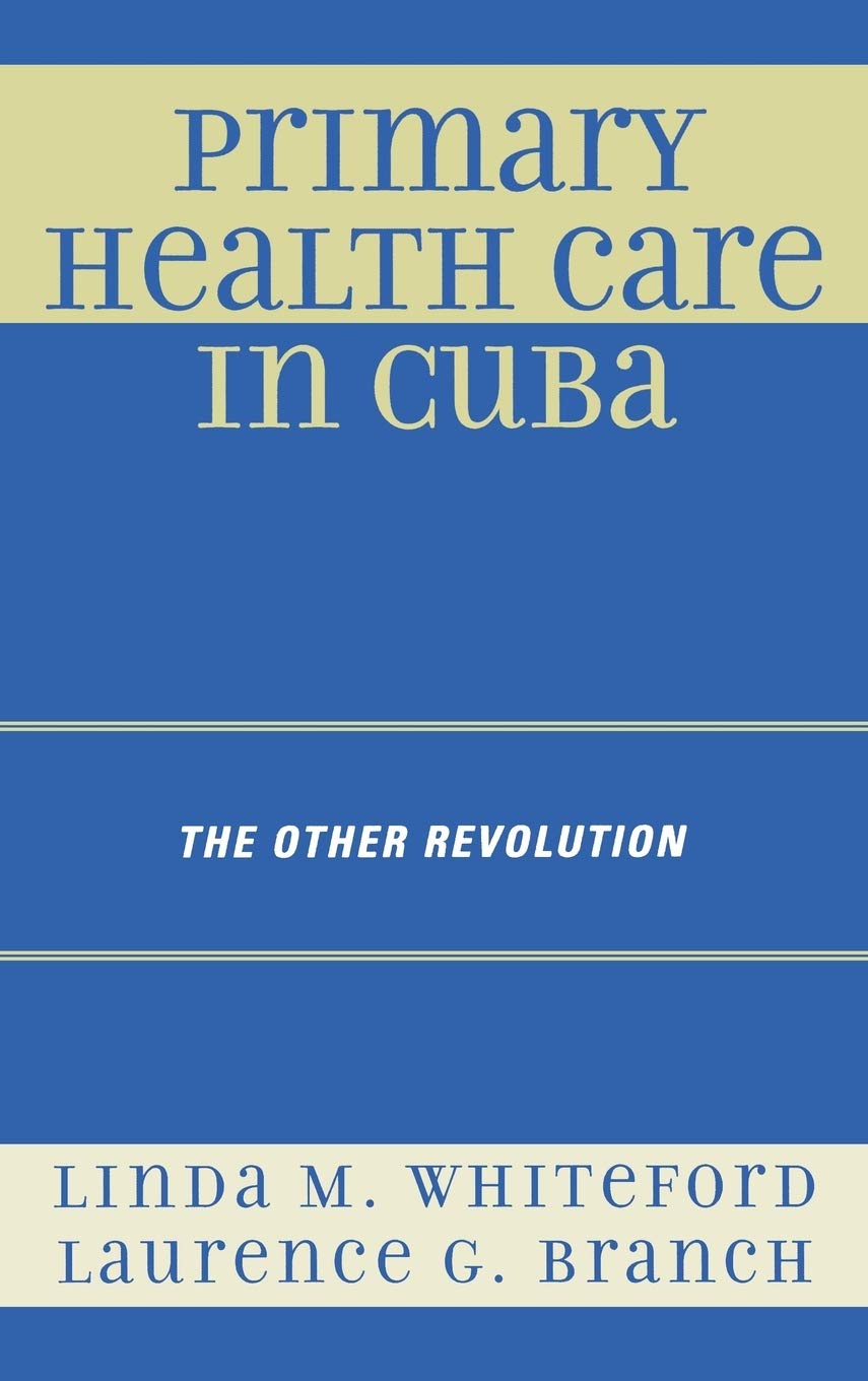 Primary Health Care in Cuba: The Other Revolution: 9780742559943 ...
