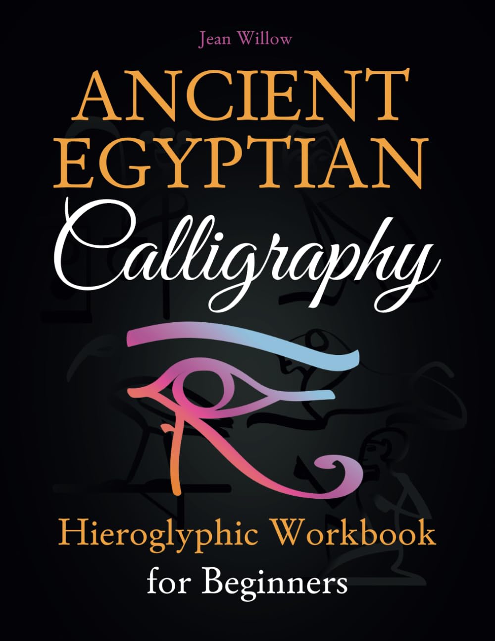 Amazon.com: Ancient Egyptian Calligraphy – A Hieroglyphic Workbook for Beginners, How to Write ...