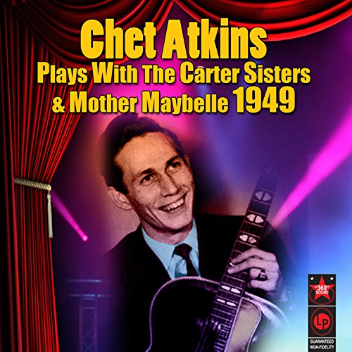 Plays With The Carter Sisters & Mother Maybelle 1949 : Chet Atkins ...