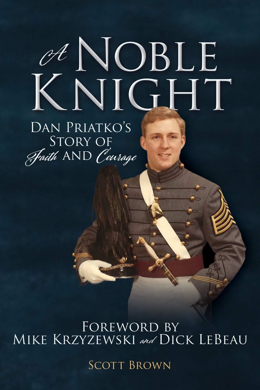 A Noble Knight: Dan Priatko's Story of Faith and Courage: Brown, Scott ...