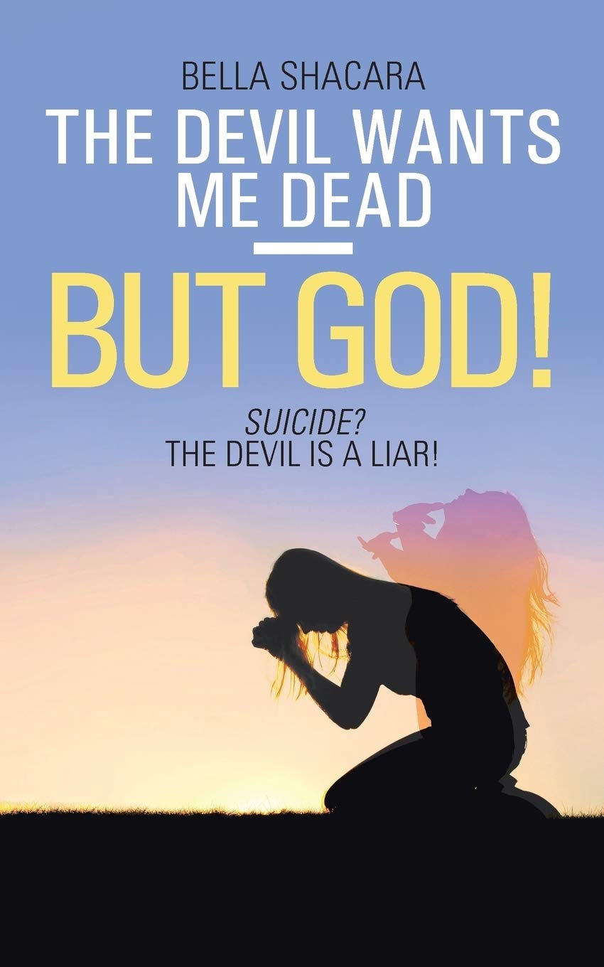 The Devil Wants Me Dead-But God!: Suicide? The Devil Is a Liar ...