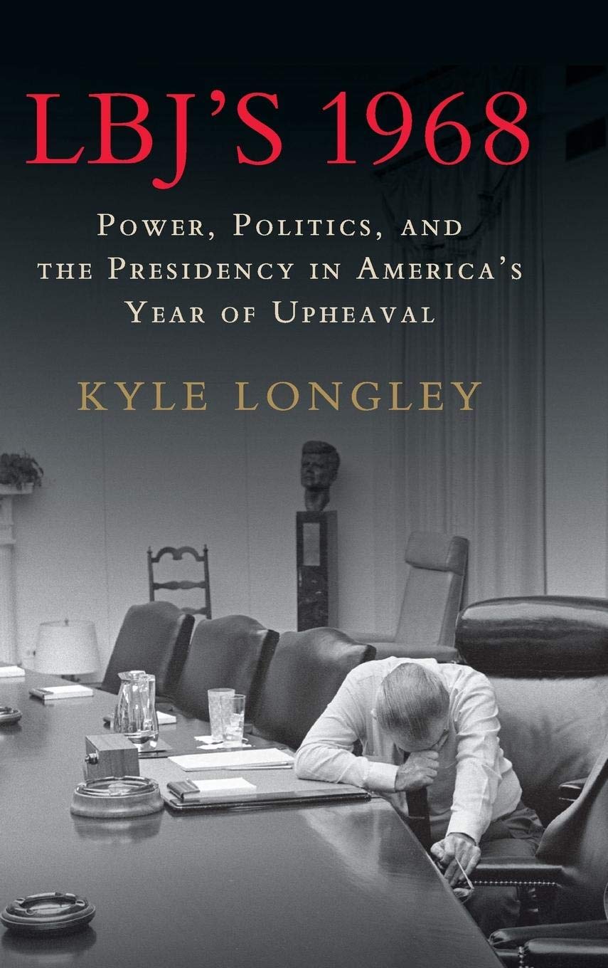 LBJ's 1968: Longley, Kyle: 9781107193031: Amazon.com: Books