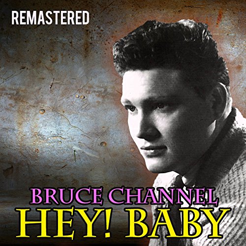 Hey! Baby (Remastered) von Bruce Channel bei Amazon Music - Amazon.de