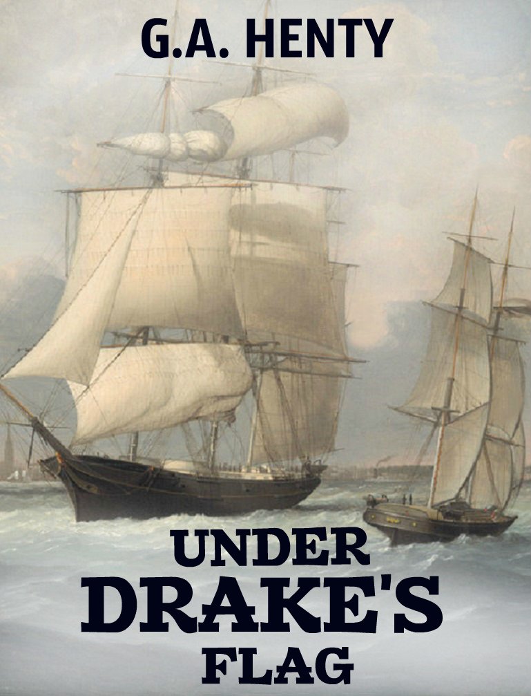 Under Drake's Flag: A Tale of the Spanish Main (Annotated) - Kindle ...