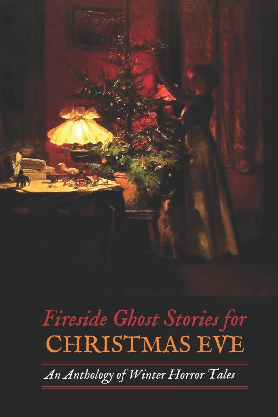 Fireside Ghost Stories for Christmas Eve: An Anthology of Winter Horror ...