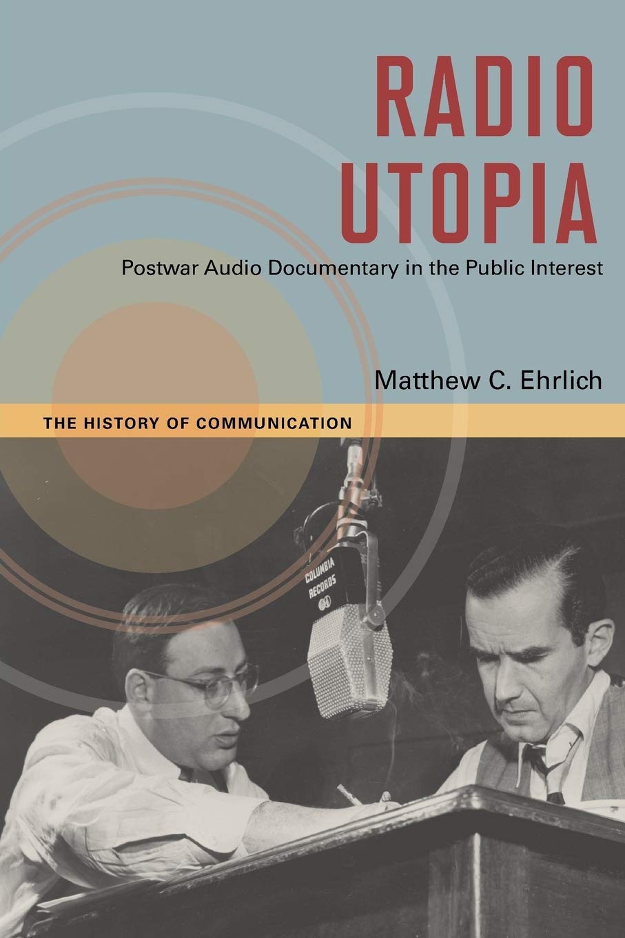 Radio Utopia: Postwar Audio Documentary in the Public Interest (The ...