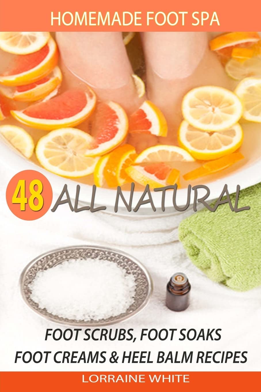 Homemade Foot Spa : 48 All Natural Foot Scrubs, Foot Soaks, Foot Creams ...