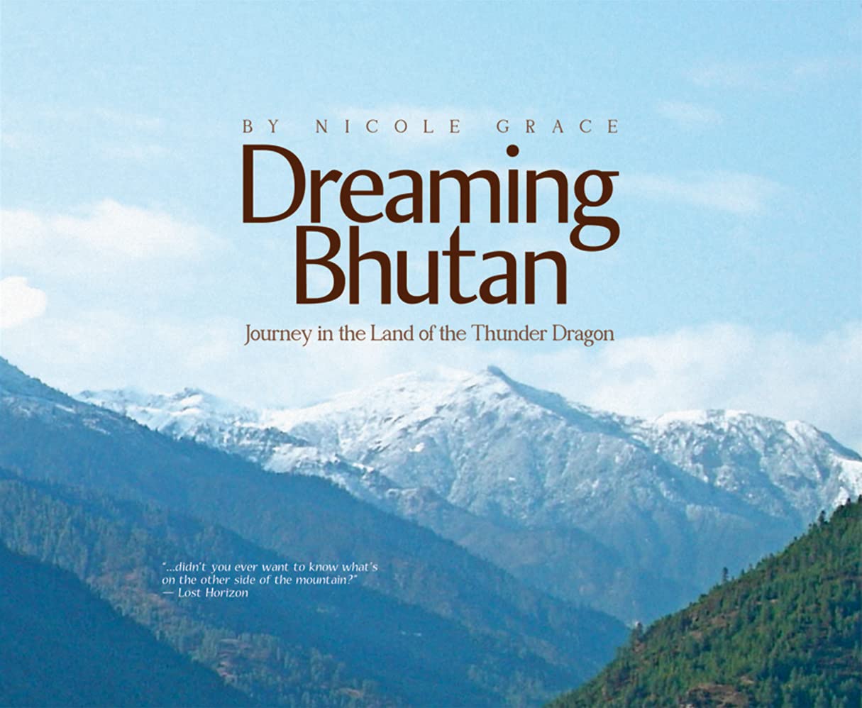Dreaming Bhutan: Journey in the Land of the Thunder Dragon: Grace ...