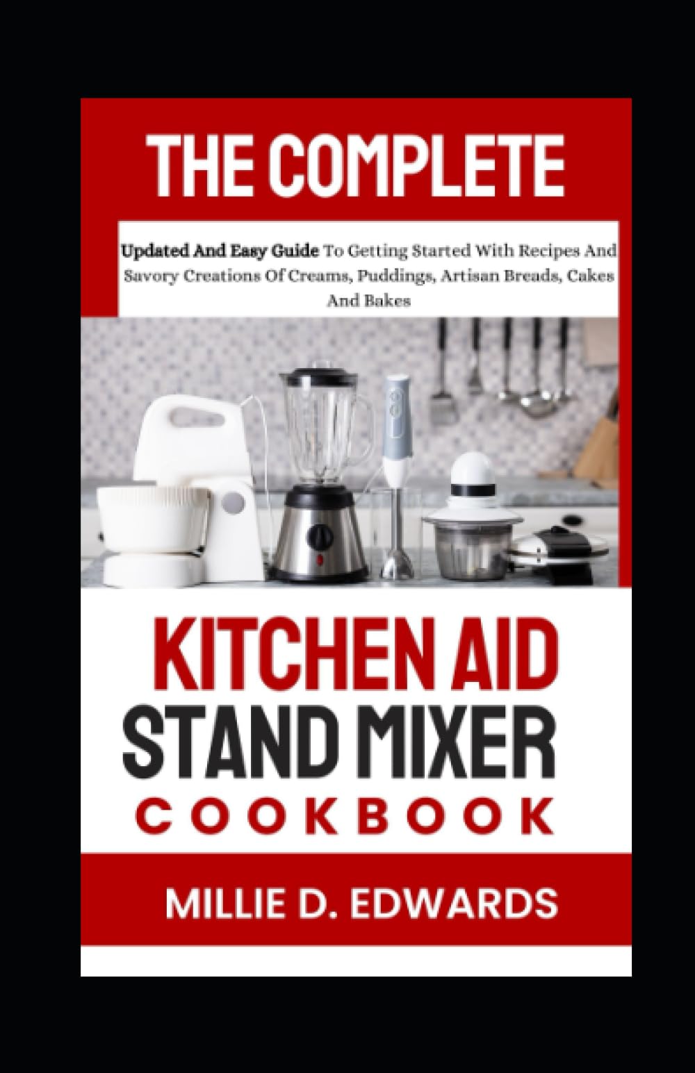 The Complete Kitchen Aid Stand Mixer Cookbook: Updated And Easy Guide ...