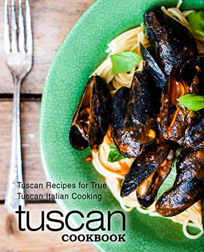 Amazon.com: Tuscan Cookbook: Tuscan Recipes for True Tuscan Italian ...
