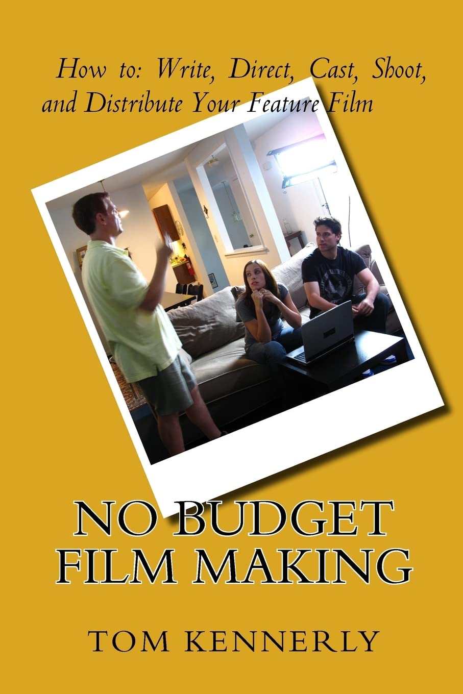 No Budget Film Making: How to Write, Direct, Cast, Shoot, and ...