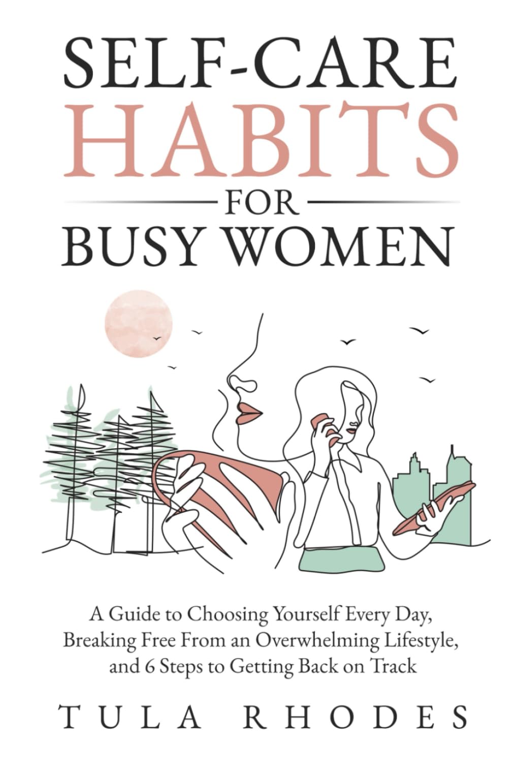 Self-Care Habits for Busy Women: A Guide to Choosing Yourself Every Day ...