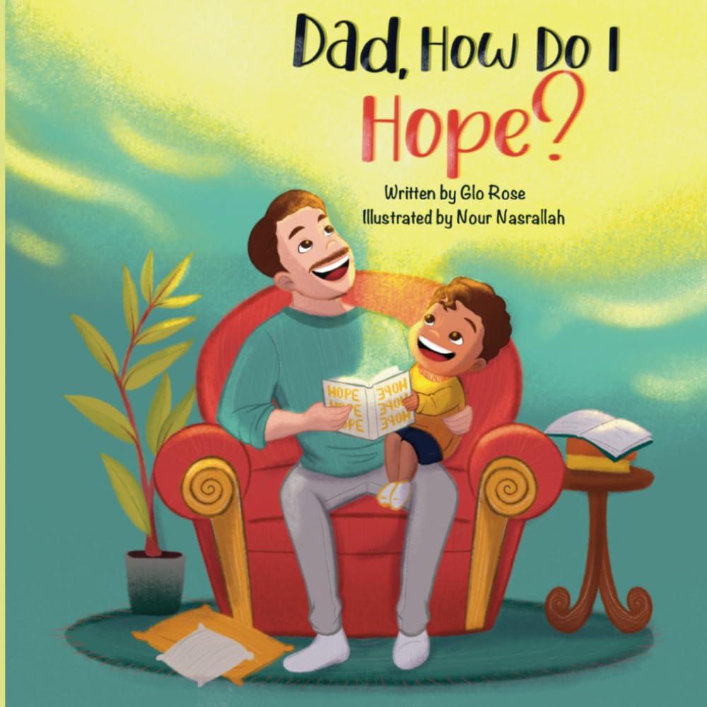 Dad, How Do I Hope?: Rose, Glo: 9781962111072: Amazon.com: Books