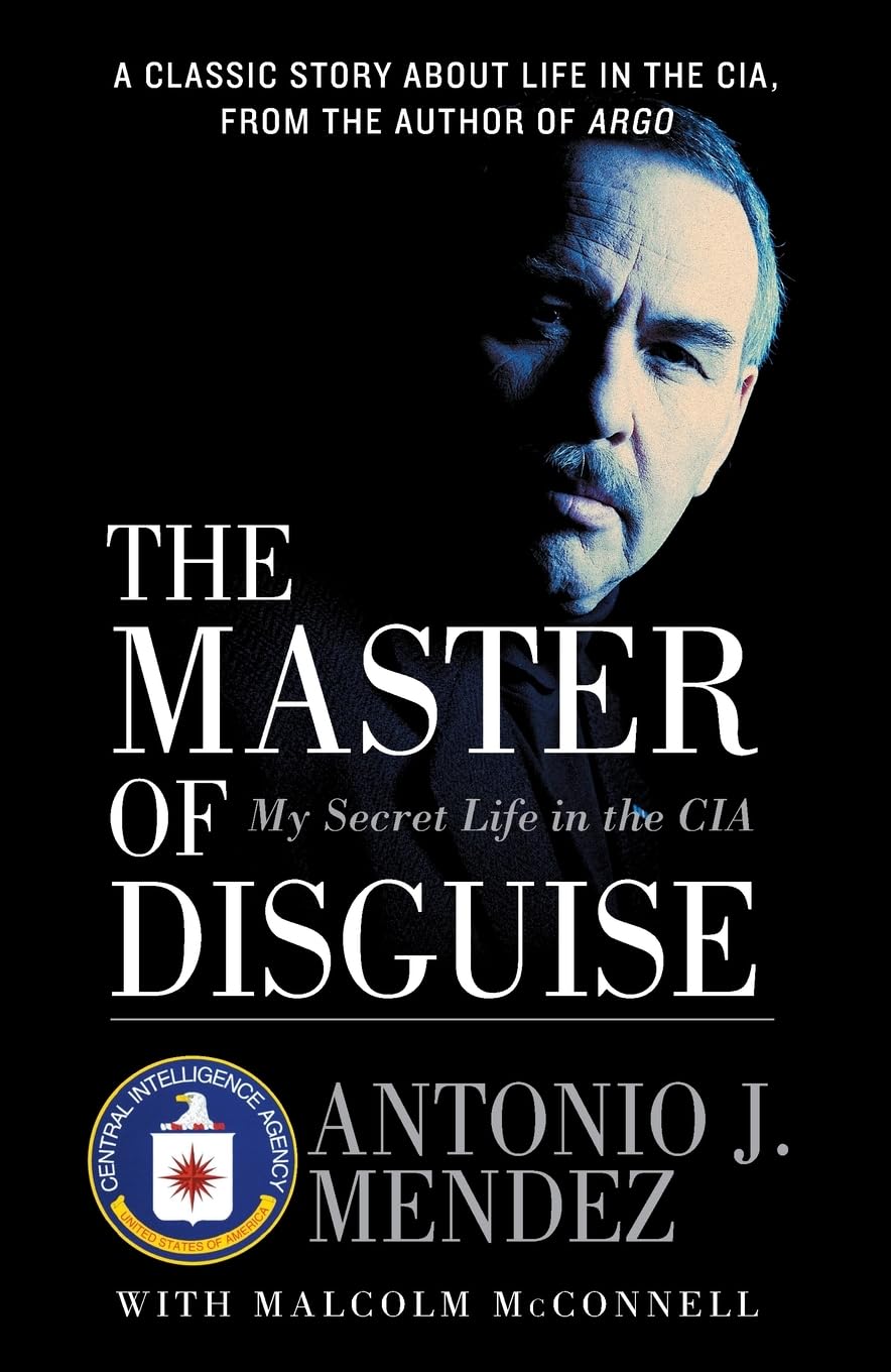 The Master of Disguise: My Secret Life in the CIA: Mendez, Antonio J ...