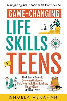 Amazon.com: Game-Changing Life Skills for Teens: Navigating Adulthood with Confidence: The ...