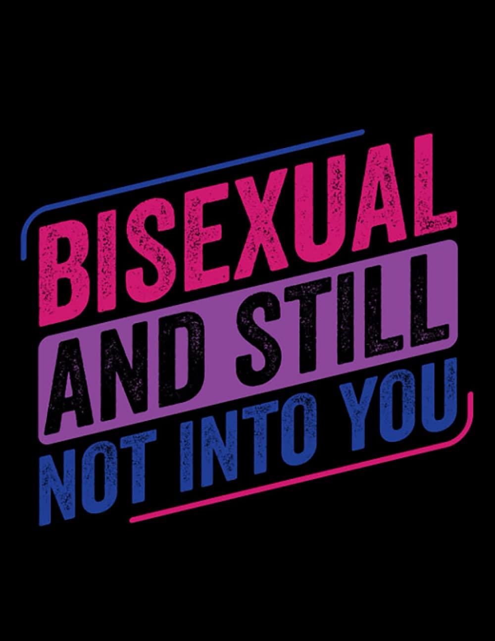 Bisexual And Still Not into You Bi Pride Bisexuality Flag Notebook: 100 ...
