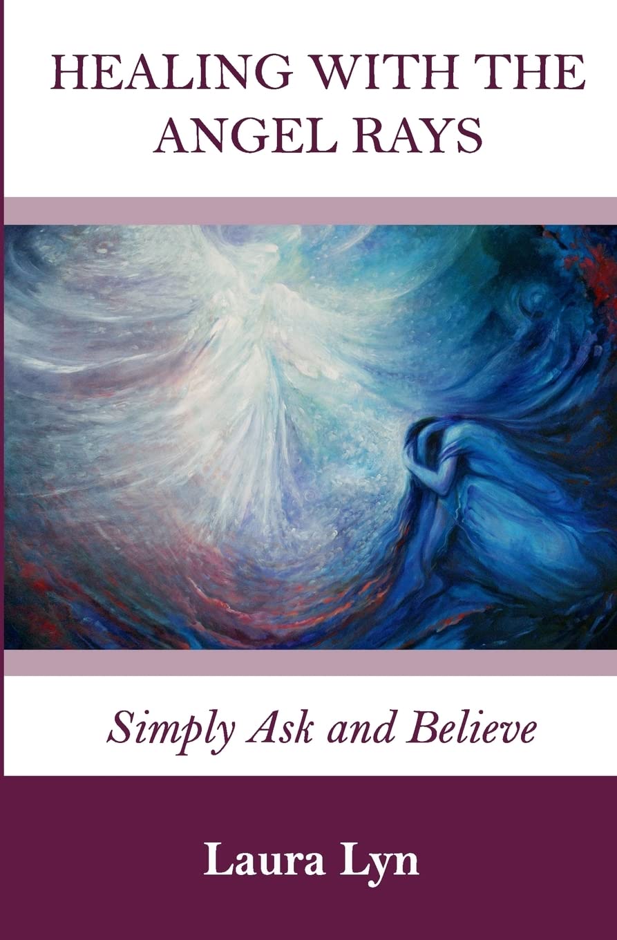 Healing with the Angel Rays: Simply Ask and Believe: Lyn, Laura ...