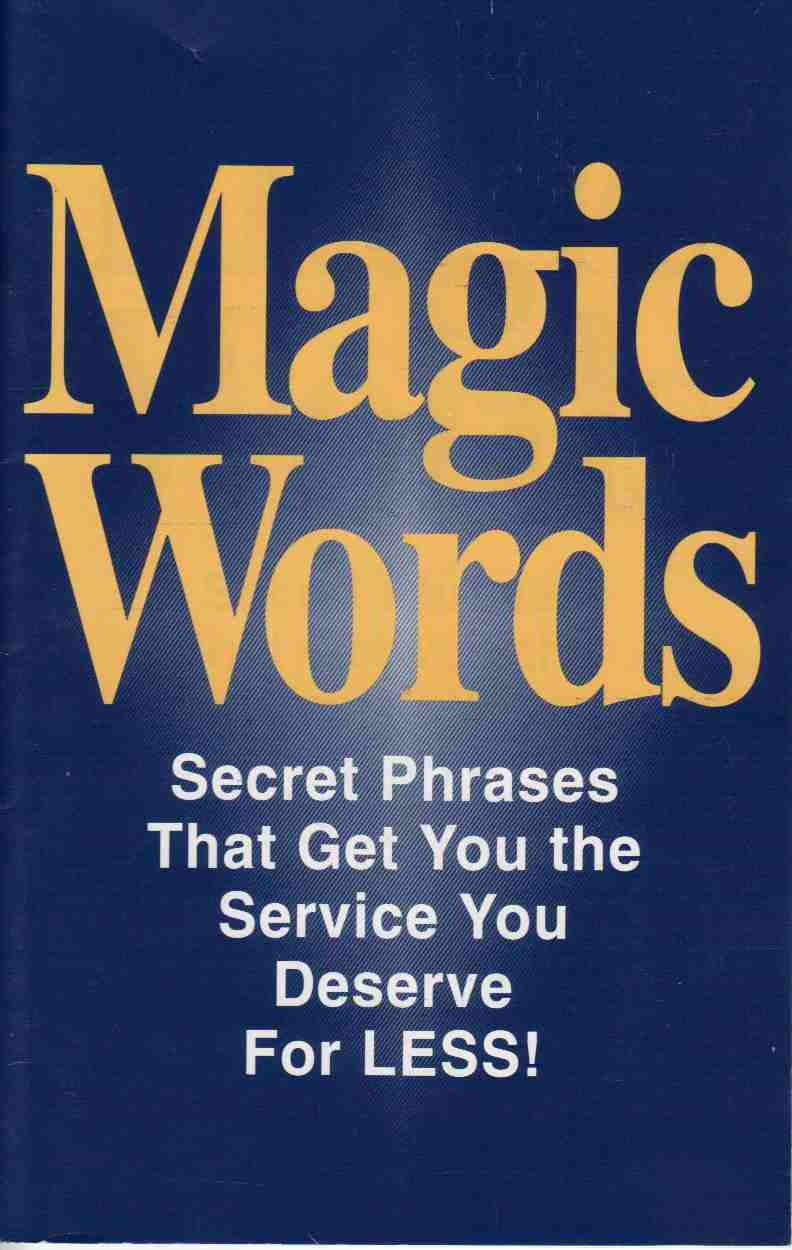 Magic Words: Secret Phrases That Get You the Service You Deserve for ...