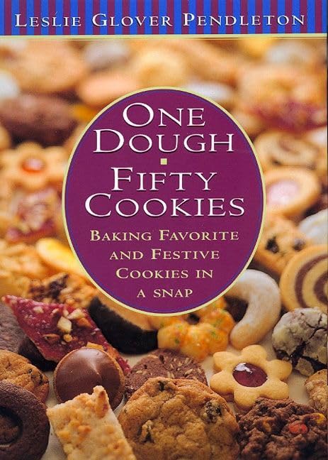 One Dough, Fifty Cookies: Baking Favorite And Festive Cookies In A Snap ...