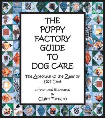 The Puppy Factory Guide To Dog Care: The Absolute to the Zany of Dog ...