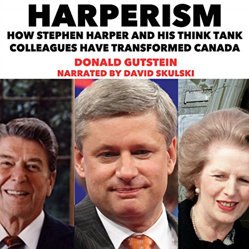 Harperism: How Stephen Harper and His Think Tank Colleagues Have ...